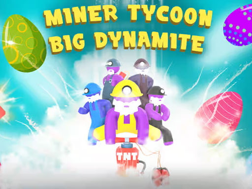 Miner Tycoon Big Dynamite | Play Now! Best Online Games For Free!